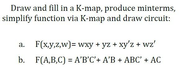 Solved Draw and fill in a K-map, produce minterms, simplify | Chegg.com