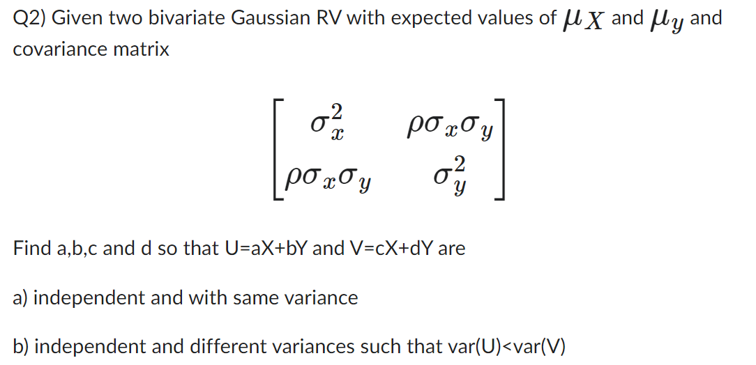 Solved Q2) Given two bivariate Gaussian RV with expected | Chegg.com