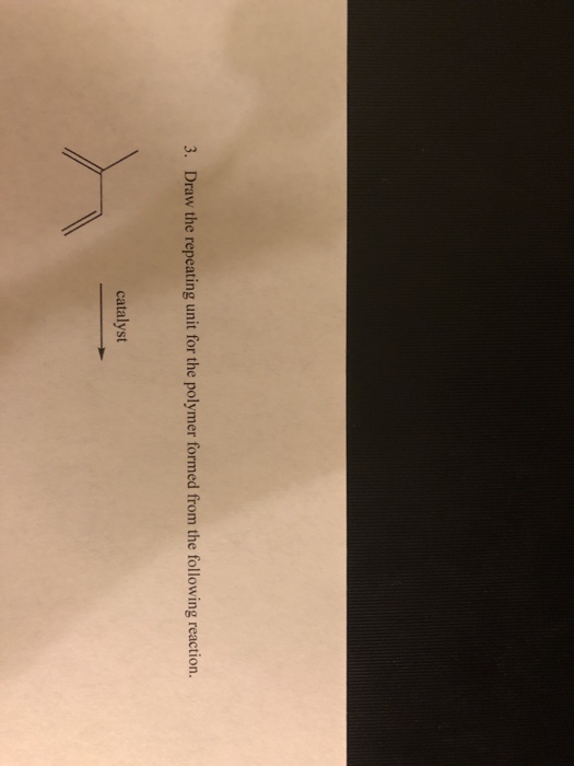 Solved 3. Draw the repeating unit for the polymer formed | Chegg.com