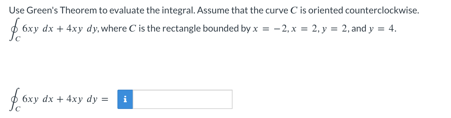 Solved Use Green's Theorem to evaluate the integral. Assume | Chegg.com
