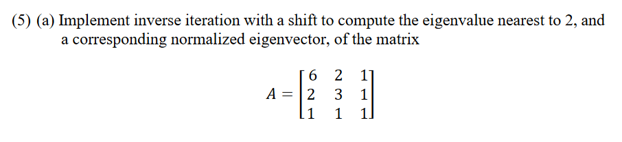 (5) (a) Implement inverse iteration with a shift to | Chegg.com