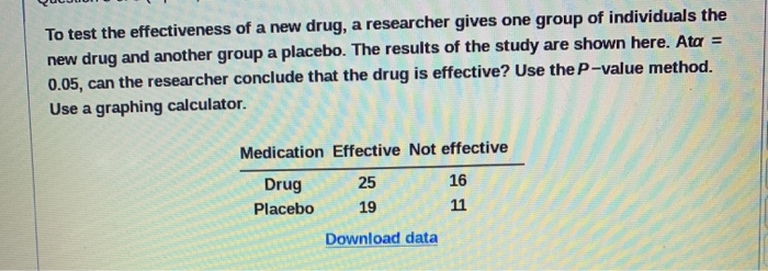 Solved To test the effectiveness of a new drug, a researcher | Chegg.com