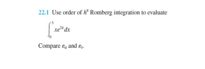 Solved 22.1 Use order of h® Romberg integration to evaluate | Chegg.com