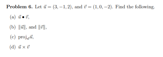 Solved Problem 6. Let u=(3,−1,2), and v=(1,0,−2). Find the | Chegg.com
