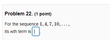 Solved Problem 22. (1 point) For the sequence 1, 4, 7, 10, | Chegg.com