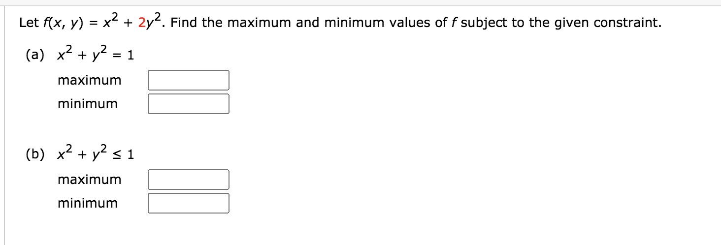 Solved Let f(x, y) = x2 + 2y2. Find the maximum and minimum | Chegg.com