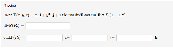 Solved (1 point) Given F(x, y, z) = uzi+yzj + zzk, find divF | Chegg.com