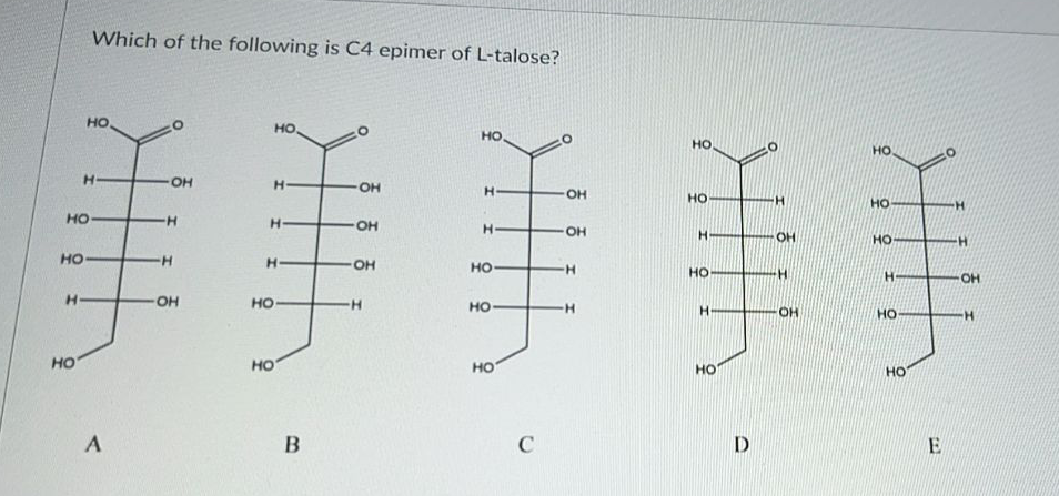 Solved Which of the following is C4 epimer of L-talose? НО | Chegg.com
