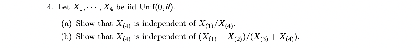 Solved 4. Let X1,⋯,X4 be iid Unif(0,θ). (a) Show that X(4) | Chegg.com