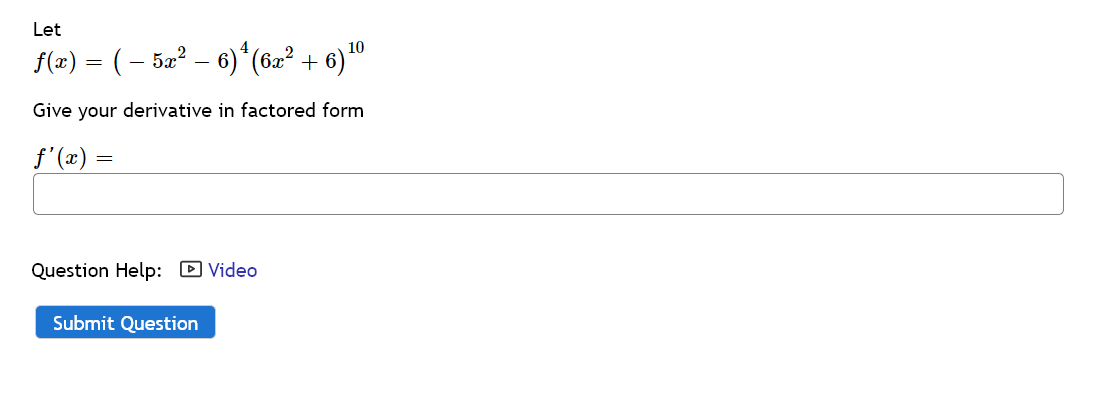 Solved Let f(x)=(−5x2−6)4(6x2+6)10 Give your derivative in | Chegg.com
