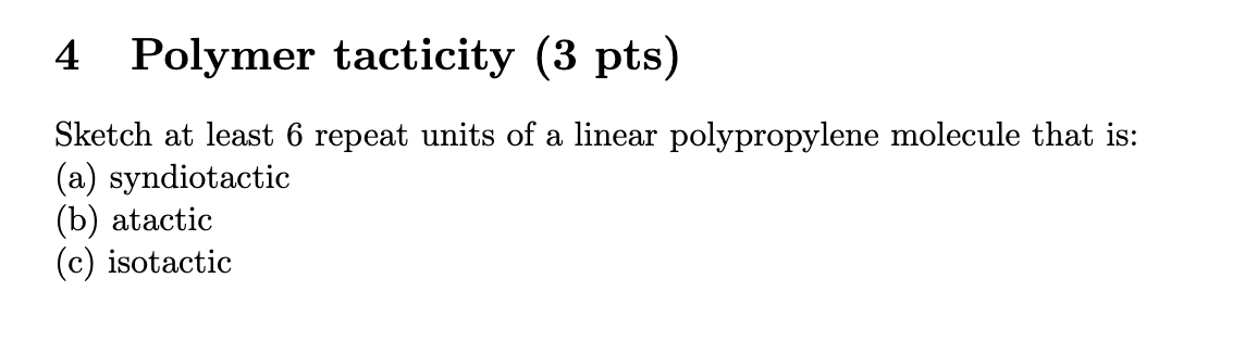 Solved 4 Polymer tacticity (3 pts) Sketch at least 6 repeat | Chegg.com