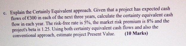 Solved c. Explain the Certainly Equivalent approach. Given | Chegg.com