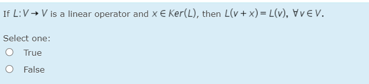 Solved If L:V→V ﻿is a linear operator and xinKer(L), ﻿then | Chegg.com