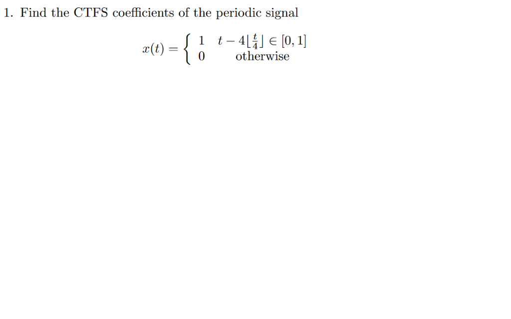Solved 1. Find the CTFS coefficients of the periodic signal | Chegg.com