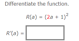 Solved Differentiate the function.R(a)=(2a+1)2R'(a)= | Chegg.com