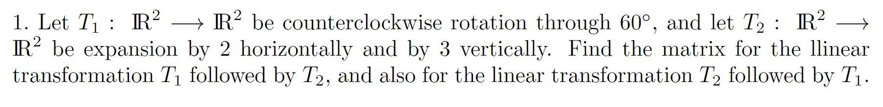 Solved 1. Let T1 : R2 + R² be counterclockwise rotation | Chegg.com