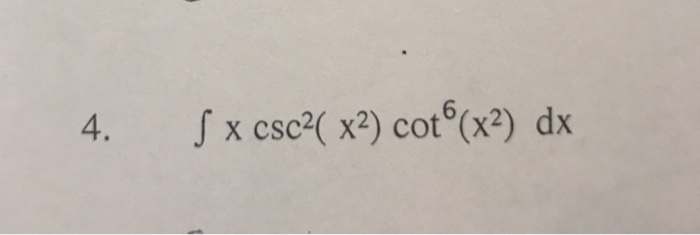Solved 6 4. x csc2( x2) cot(x2) dx | Chegg.com