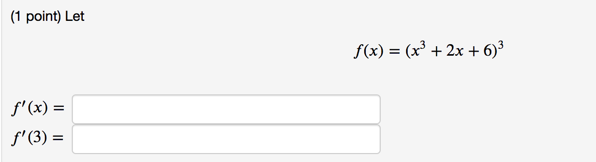 Solved (1 point) Let f(x) = (x3 + 2x + 6)3 f'(x) = f(3) = = | Chegg.com