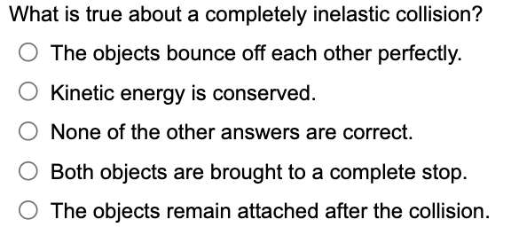 Solved What is true about a completely inelastic collision? | Chegg.com