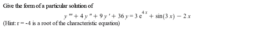 Solved Give the form of a particular solution of y" + 4 y" | Chegg.com