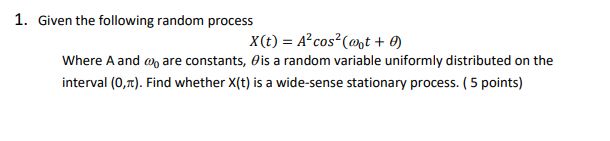 Solved 1. Given the following random process \\[ X(t)=A^{2} | Chegg.com