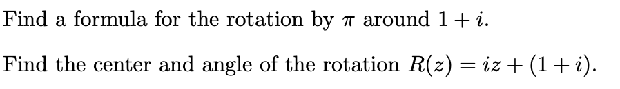 Solved Find a formula for the rotation by a around 1+i. Find | Chegg.com