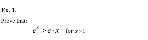 Solved Ex. 1. Prove that: et >ex for x>1 | Chegg.com