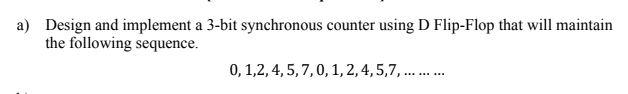 Solved a) Design and implement a 3-bit synchronous counter | Chegg.com