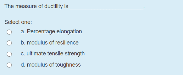 Solved The measure of ductility is Select one: a. Percentage | Chegg.com