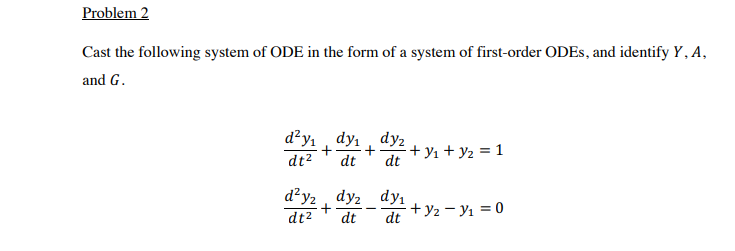 Problem 2 Cast the following system of ODE in the | Chegg.com