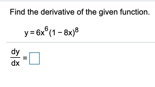 Solved Find the derivative of the given function. y=6x® (1 - | Chegg.com