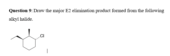 Solved Question 9: Draw the major E2 elimination product | Chegg.com