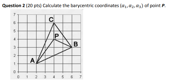 Solved Question 2 (20 pts) Calculate the barycentric | Chegg.com