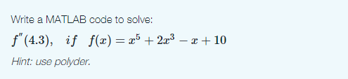 Solved Write a MATLAB code to solve: f" (4.3), if f(x) = x5 | Chegg.com