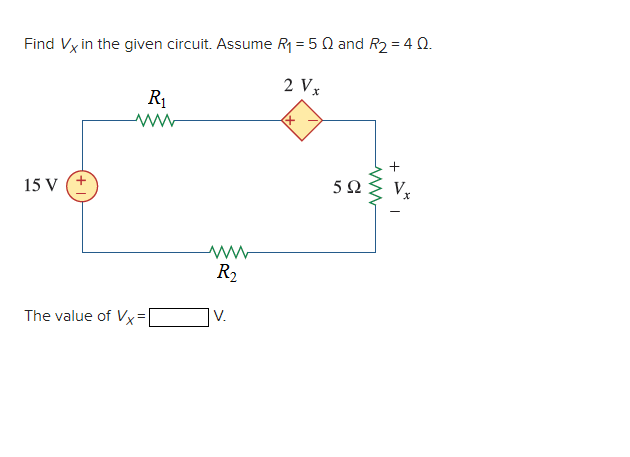 Solved Find Vx in the given circuit. Assume R1 = 5 and R2 = | Chegg.com