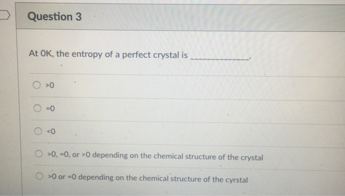 Solved Question 3 At OK, the entropy of a perfect crystal is | Chegg.com