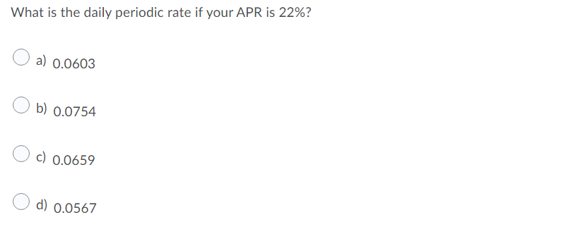 Solved What is the daily periodic rate if your APR is 22%? | Chegg.com