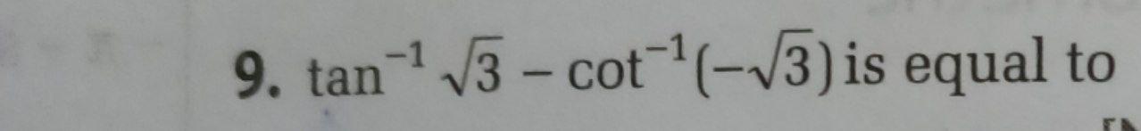 Solved 9. tan-V3 - cot-|(-13) is equal to - | Chegg.com