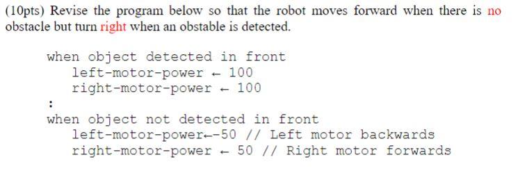 Solved (10pts) Revise the program below so that the robot | Chegg.com