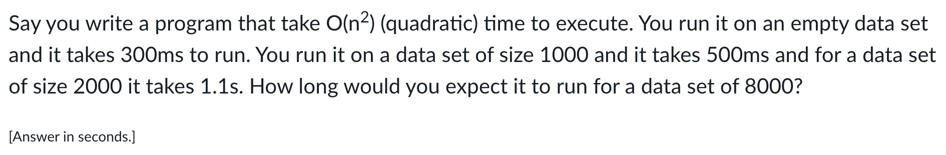 Solved Say you write a program that take O(n2) (quadratic) | Chegg.com