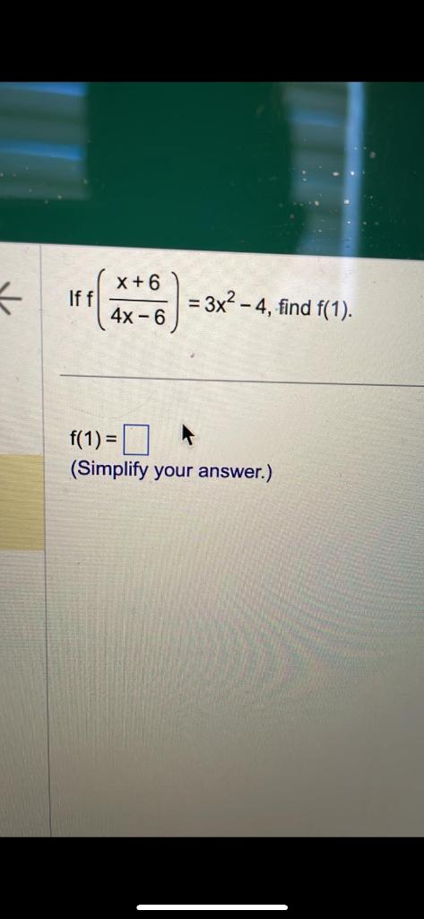 Solved If f(4x−6x+6)=3x2−4 f(1)= (Simplify your answer.) | Chegg.com
