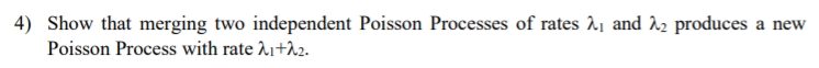Solved 4) Show that merging two independent Poisson | Chegg.com