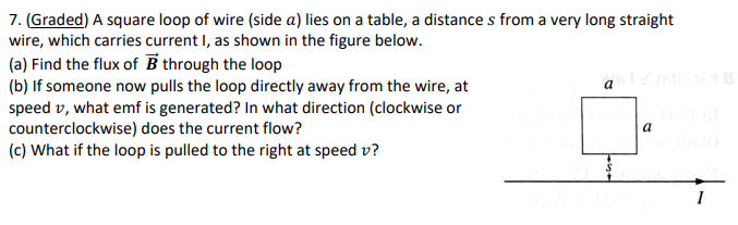 Solved 7. (Graded) A square loop of wire (side a ) lies on a | Chegg.com