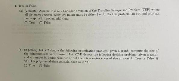 Solved 4. True or False, (a) (2 poiats) Assume P = NP, | Chegg.com