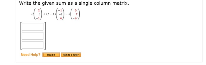 Solved Write the given sum as a single column matrix. 6t -9t | Chegg.com