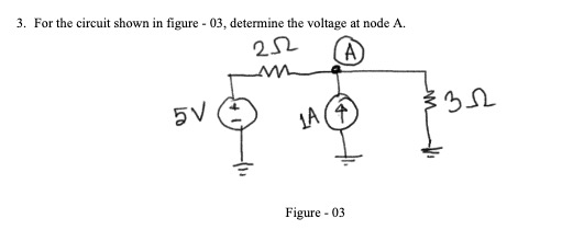 Solved 3. For the circuit shown in figure - 03, determine | Chegg.com