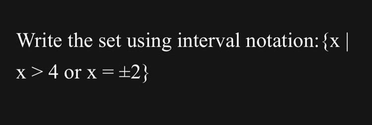 Solved Write the set using interval notation:{x| x>4 or x = | Chegg.com