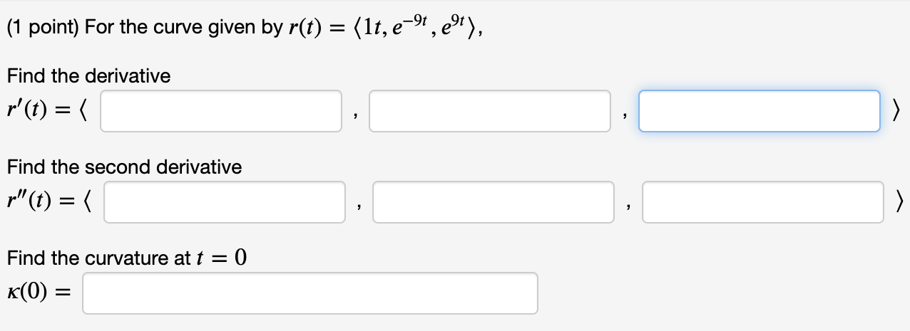 Solved (1 point) For the curve given by r(t)= 1t,e−9t,e9t , | Chegg.com