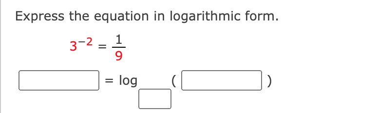 Solved Express the equation in logarithmic form. 3-2 = - 1 9 | Chegg.com
