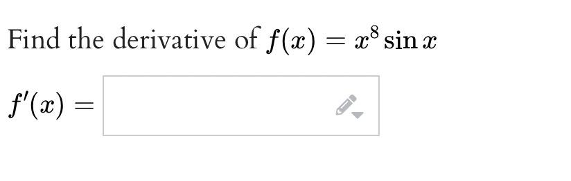 Solved Find the derivative of f(x) = x sin x 8 X f'(x) = = D | Chegg.com